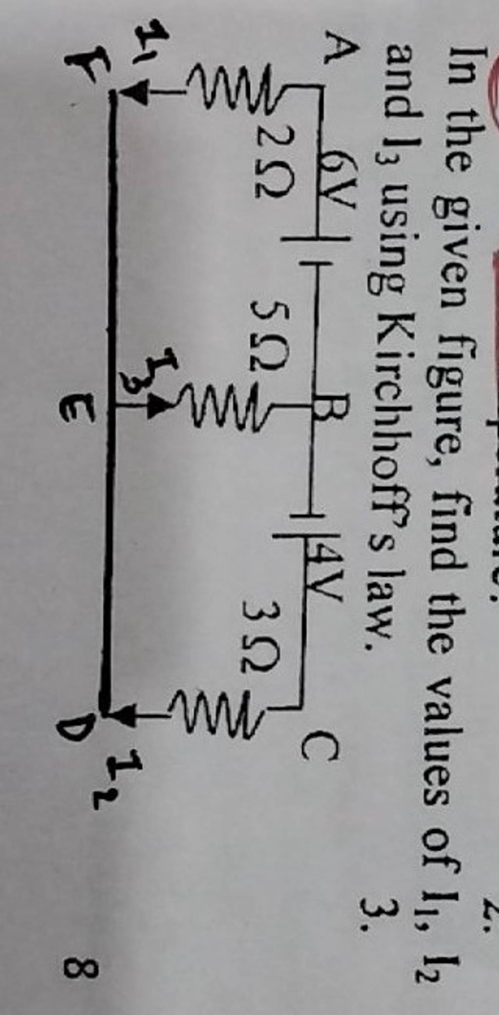 In the given figure, find the values of I1 ,I2 and I3 using Kirchhoff's..