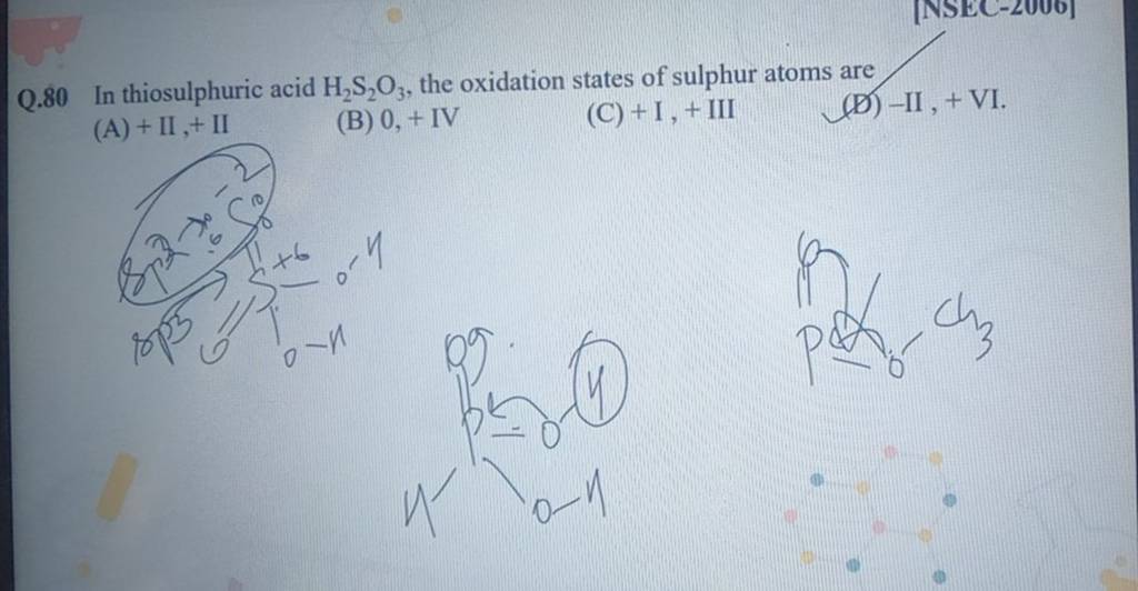 Q.80 In thiosulphuric acid H2 S2 O3 , the oxidation states of sulphur at..