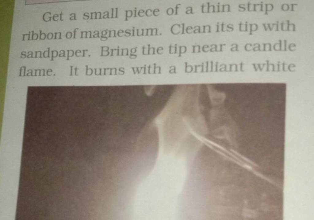 Get a small piece of a thin strip or ribbon of magnesium. Clean its tip w..