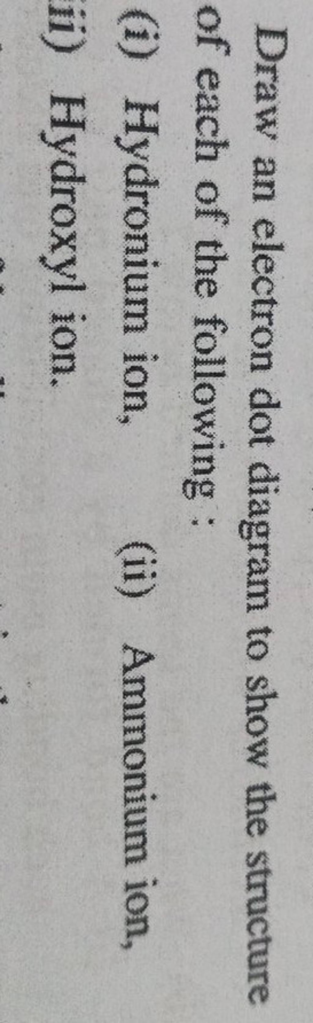Draw an electron dot diagram to show the structure of each of the followi..