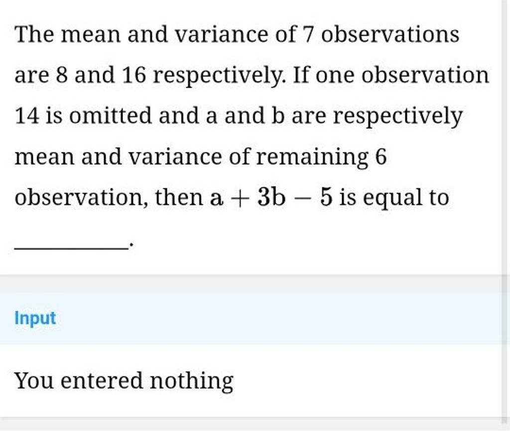 The mean and variance of 7 observations are 8 and 16 respectively. If one..