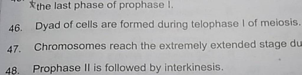 46. Dyad of cells are formed during telophase I of meiosis. 47. Chromosom..