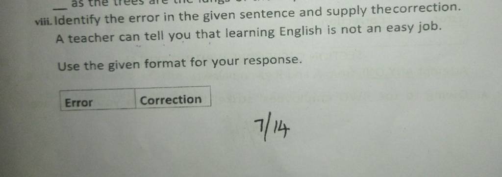 viii. Identify the error in the given sentence and supply thecorrection.