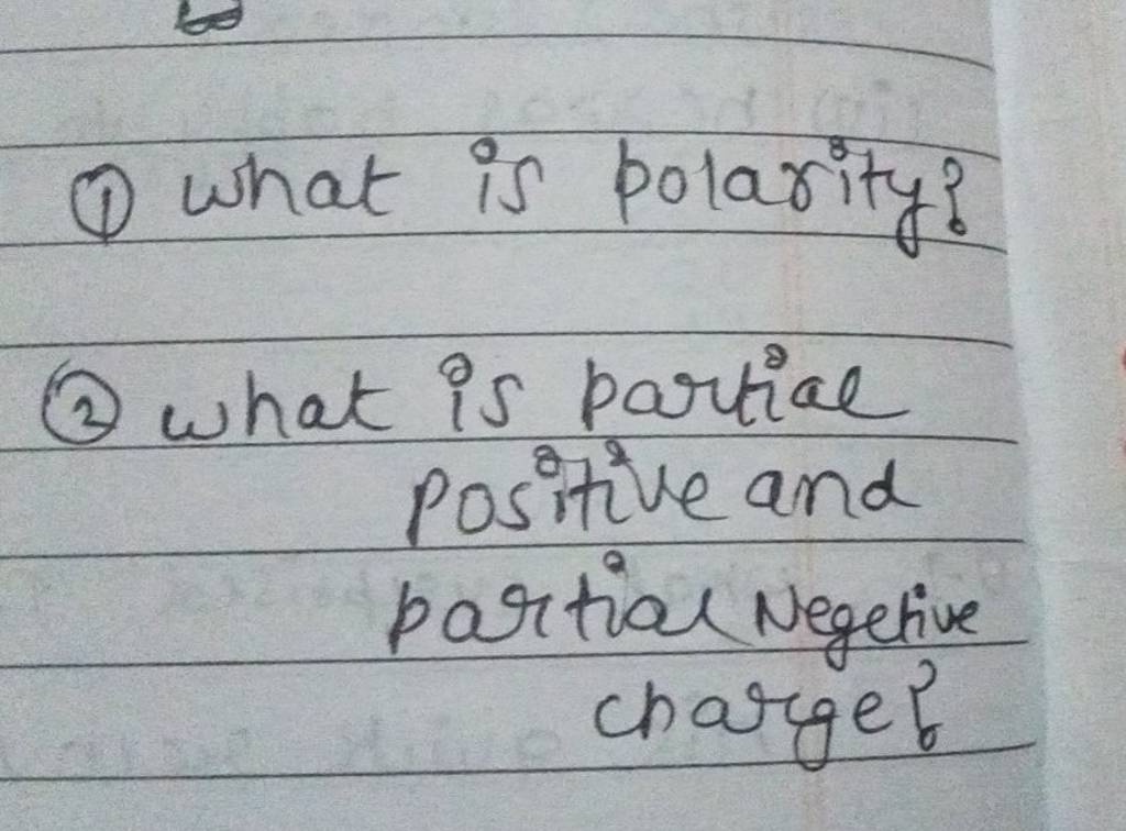 (1) What is polarity? (2) what is partial positive and partial Negetive c..