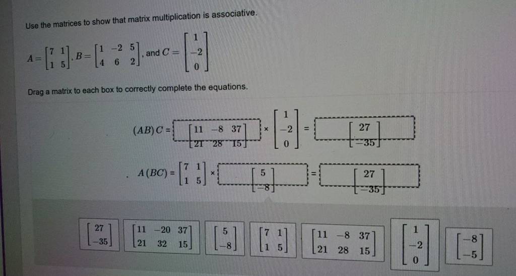 Use the matrices to show that matrix multiplication is associative. \[ A=..