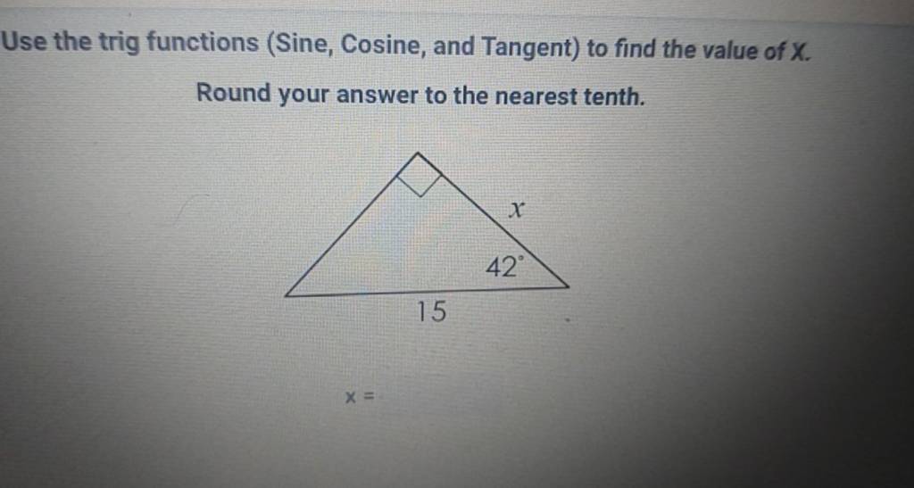 Use the trig functions (Sine, Cosine, and Tangent) to find the value of X..