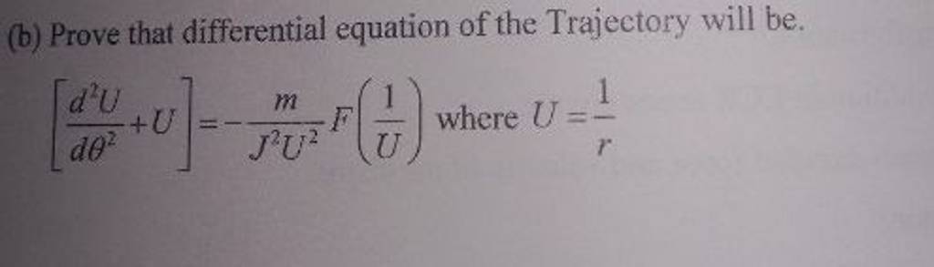 (b) Prove that differential equation of the Trajectory will be. \[ \left[.. (b) Prove that differential equation of the Trajectory will be. \[ \left[..