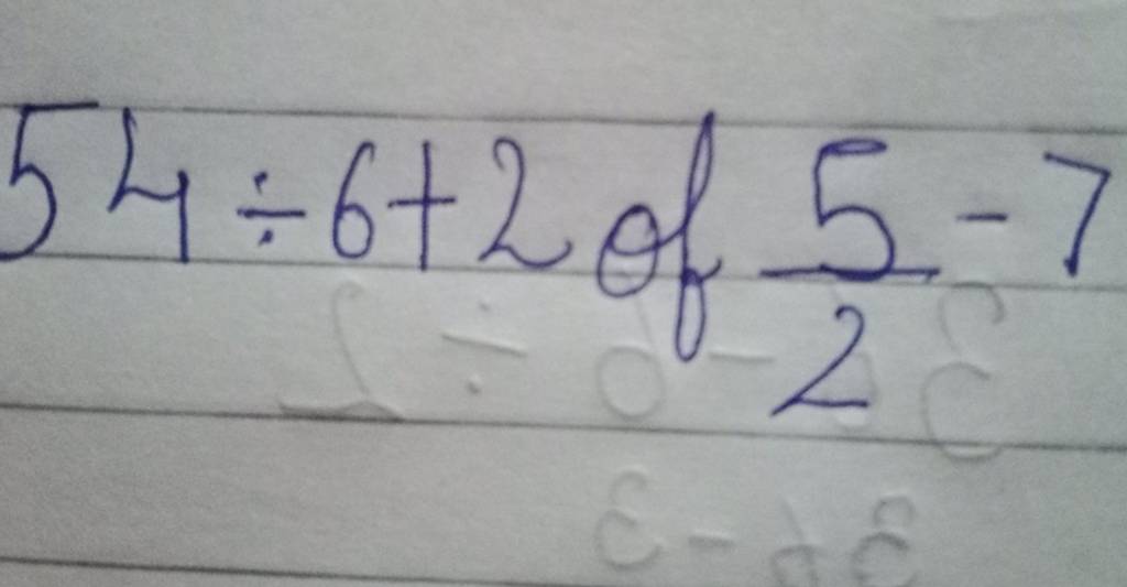 54÷6+2 of 25 −7 | Filo