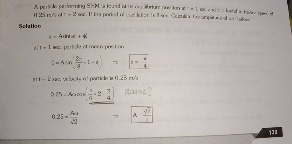 A particle performing SHM is found at its equilibrium position at t=1sec