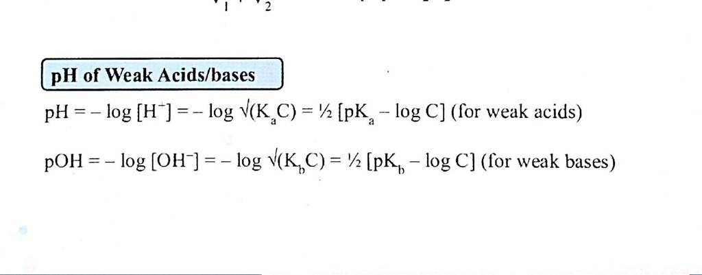 pH of Weak Acids/bases pH=−log[H+]=−log (Ka C)=1/2[pKa −logC] (for weak a..