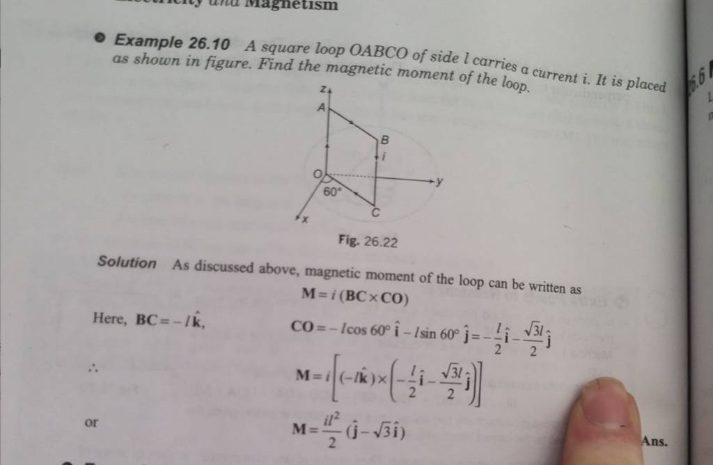 - Example 26.10 A square loop OABCO of side l carries a current i. It is