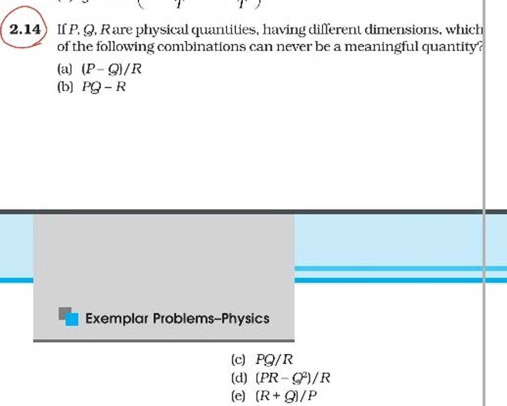 2.14 If P,Q, Rare physical quantities, having dillerent dimensions, which..
