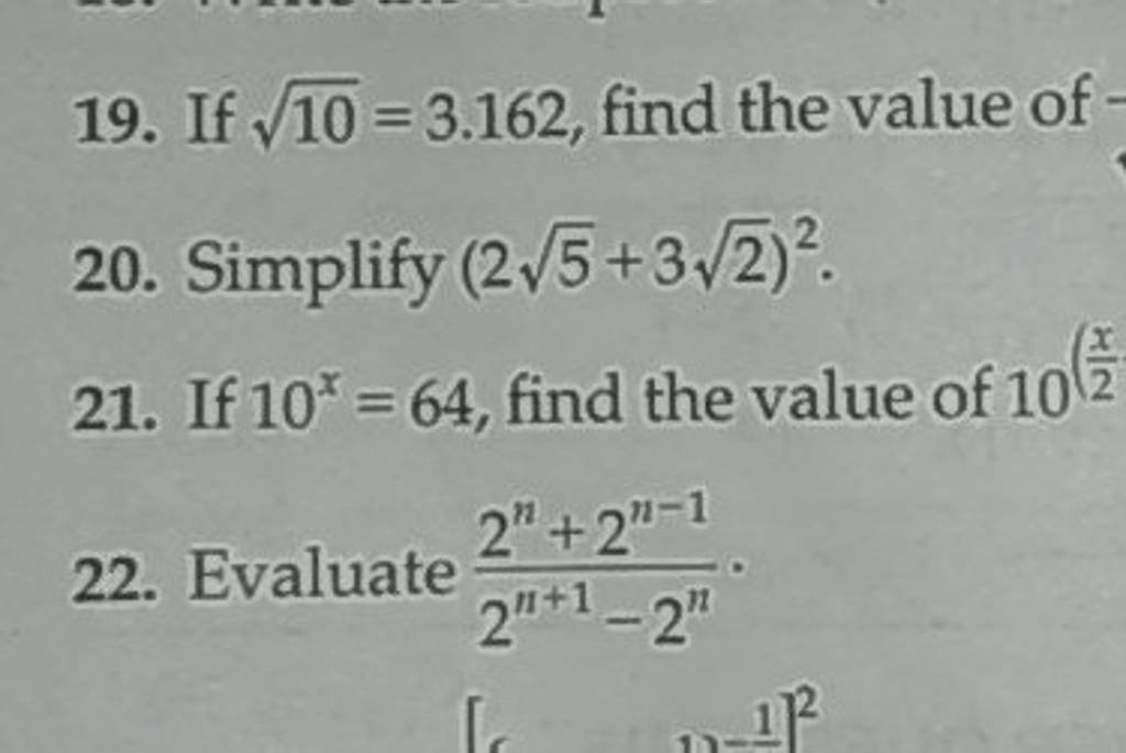 19. If 10 =3.162, find the value of 20. Simplify (25 +32 )2. 21. If 10x=6..