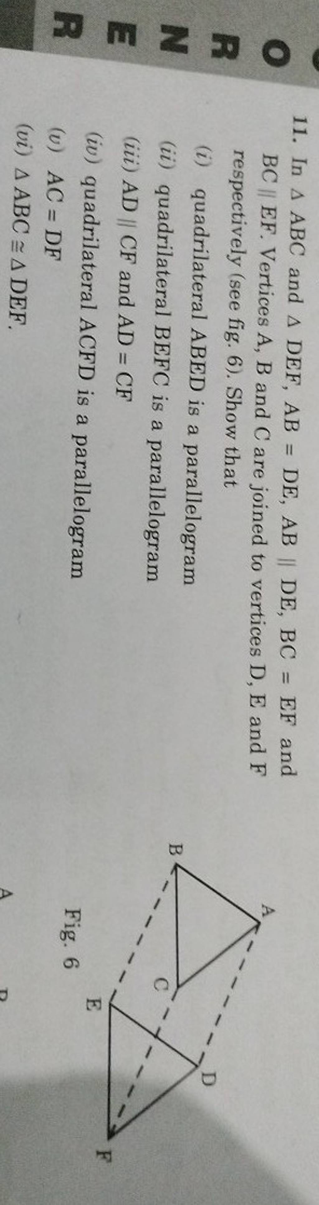 11. In ABC and DEF,AB=DE,AB∥DE,BC=EF and BC∥EF. Vertices A,B and C are