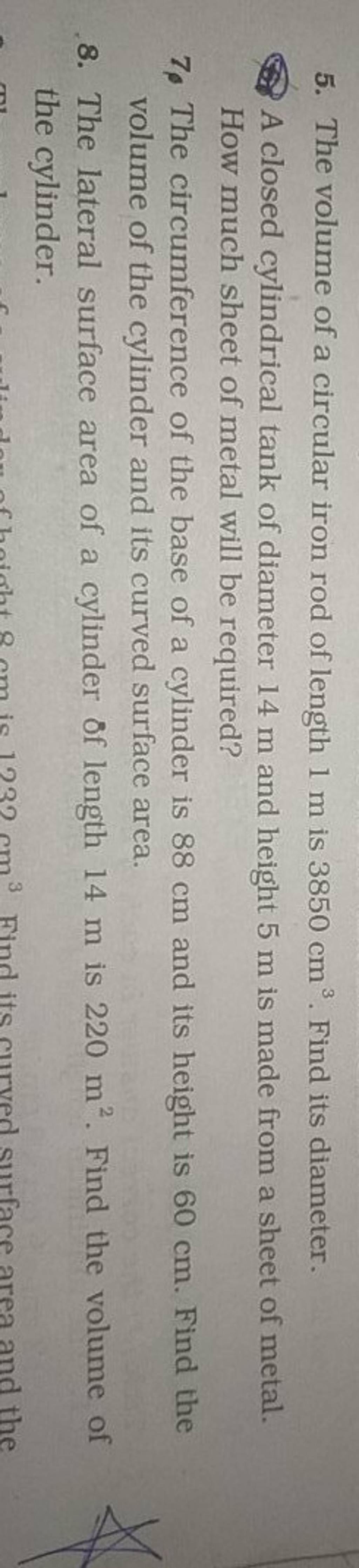 5. The volume of a circular iron rod of length 1 m is 3850 cm3. Find its