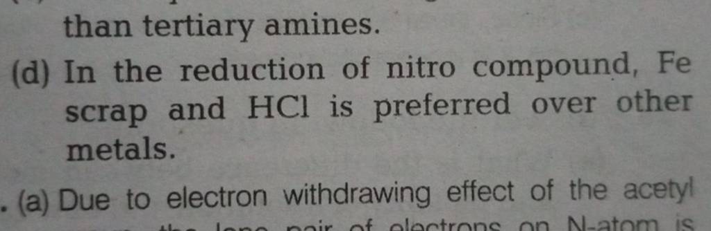 than tertiary amines. (d) In the reduction of nitro compound, Fe scrap an..