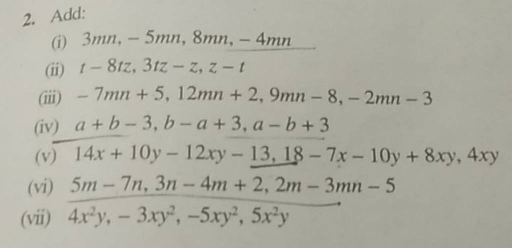 2. Add: (i) 3mn,−5mn,8mn,−4mn (ii) t−8tz,3tz−z,z−t (iii) −7mn+5,12mn+2,9m.. 2. Add: (i) 3mn,−5mn,8mn,−4mn (ii) t−8tz,3tz−z,z−t (iii) −7mn+5,12mn+2,9m..