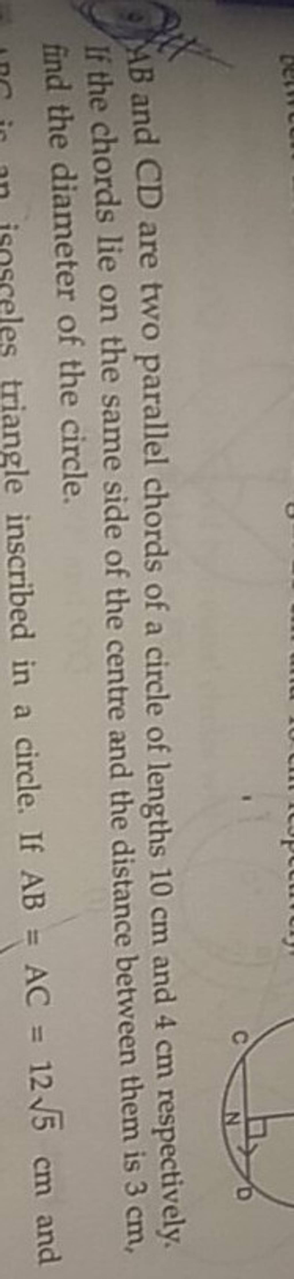 AB and CD are two parallel chords of a circle of lengths 10 cm and 4 cm r..