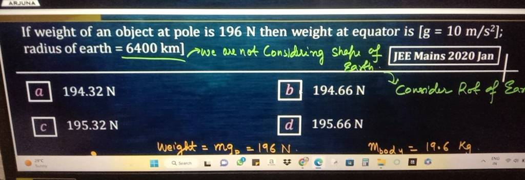 If weight of an object at pole is 196 N then weight at equator is [g=10 m..