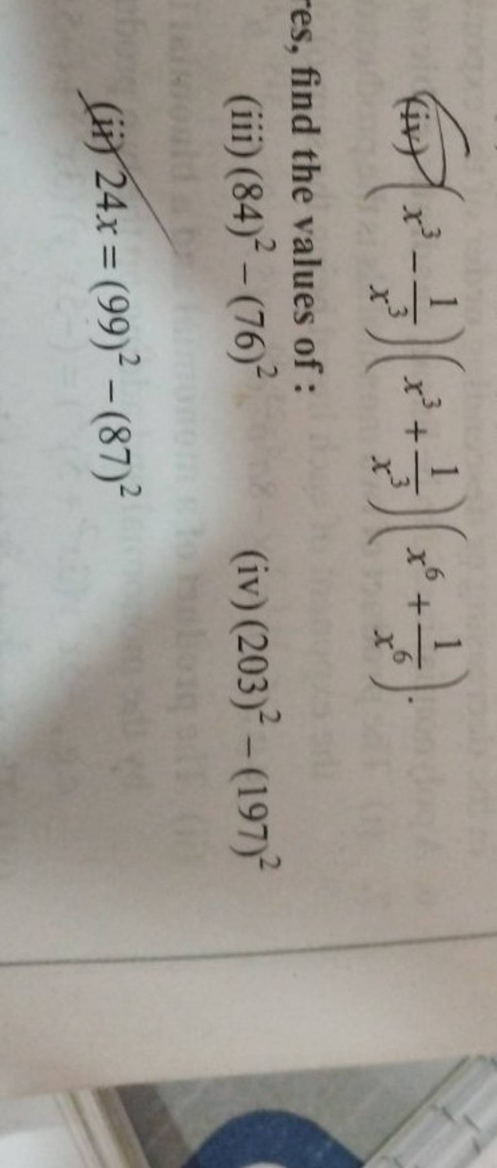 (iv) (x3−x31 )(x3+x31 )(x6+x61 ). res, find the values of : (iii) (84)2−(..