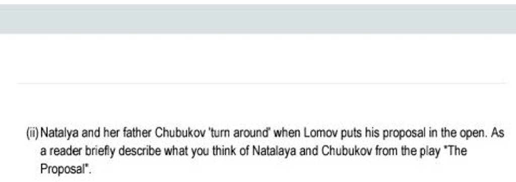 (ii) Natalya and her father Chubukow 'turn around' when Lomov puts his pr..