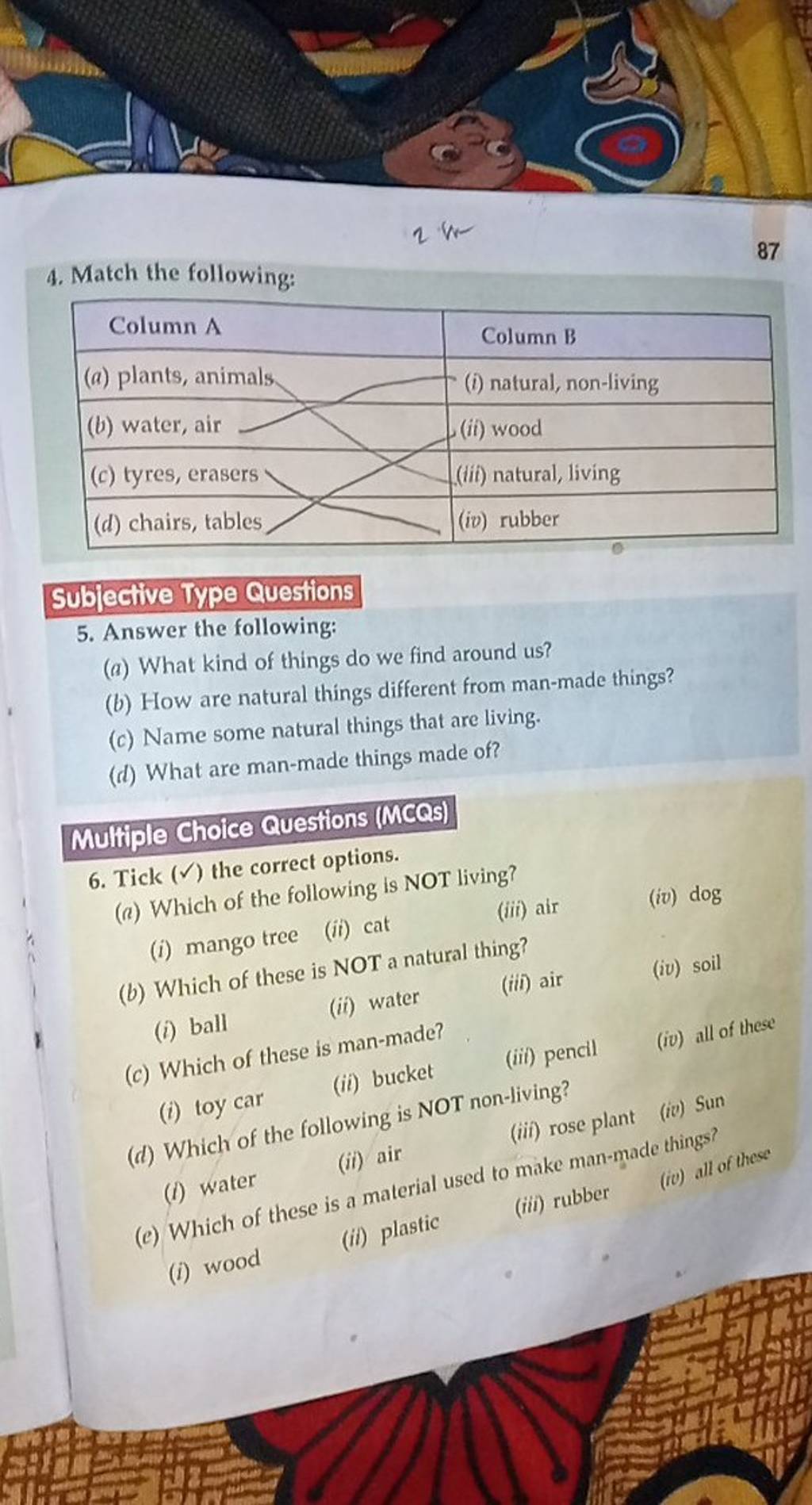 87 4. Match the following: Column AColumn B(a) plants, animals(i) natural..