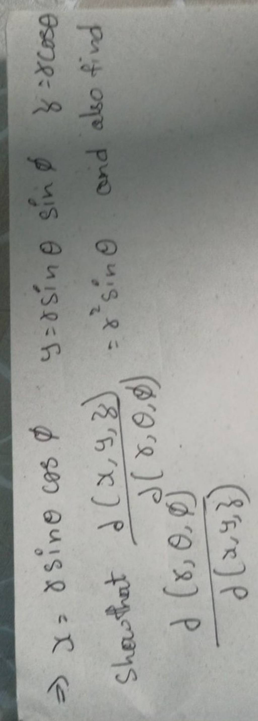 ⇒x=rsinθcosϕy=rsinθsinϕz=rcosθ Show that ∂(γ,θ,ϕ)∂(x,y,z) =r2sinθ and als..
