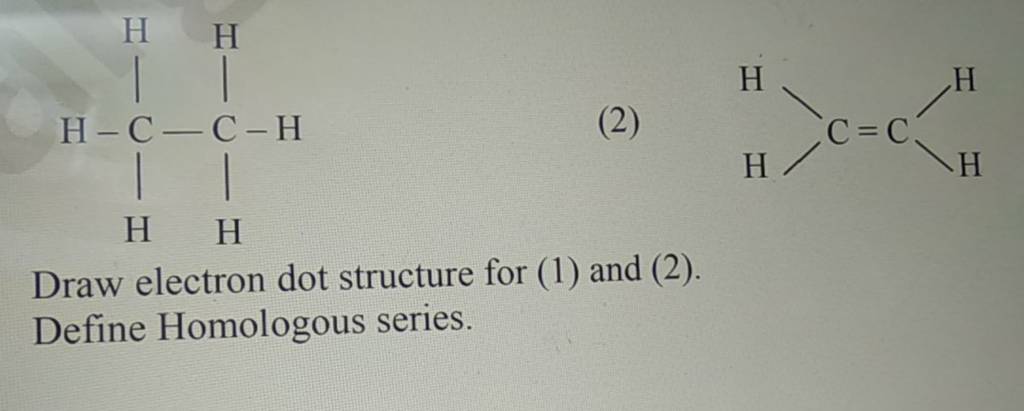 (2) Draw electron dot structure for (1) and (2). Define Homologous series..