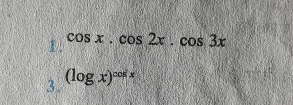 cosx⋅cos2x⋅cos3x (logx)cosx | Filo