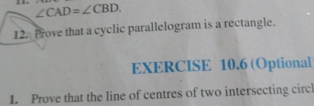 ∠CAD=∠CBD 12. Prove that a cyclic parallelogram is a rectangle. EXERCISE
