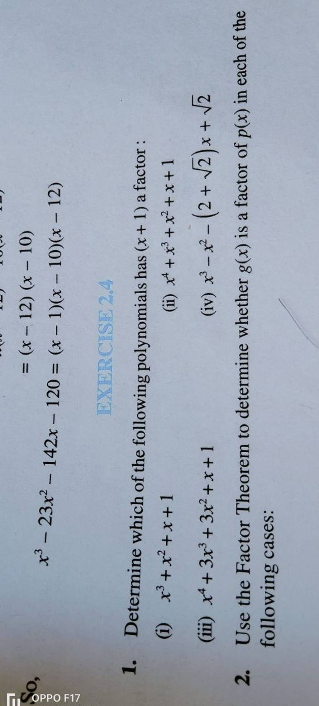 x3−23x2−142x−120 =(x−12)(x−10)=(x−1)(x−10)(x−12) EXERCISE 2.4 1. Determi..