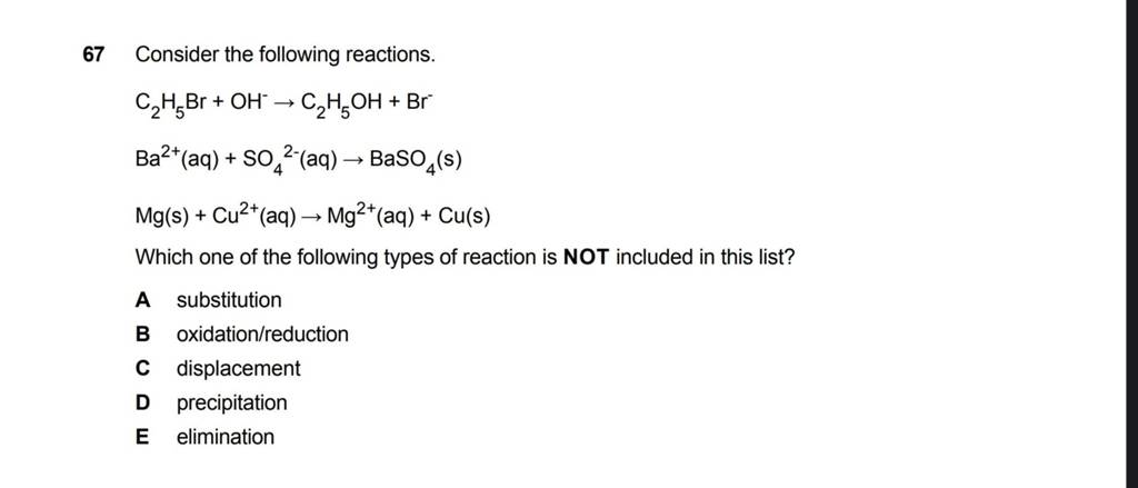 67 Consider the following reactions. C2 H5 Br+OH−→C2 H5 OH+Br−Ba2+(aq)+SO..