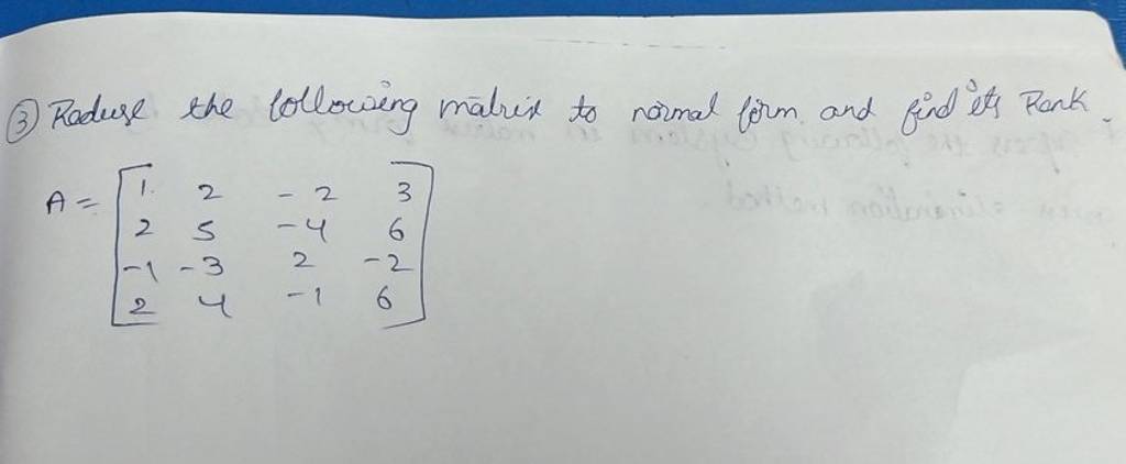 (3) Reduse the lollowing matrix to normal form and find its Rank \[ A=\le..
