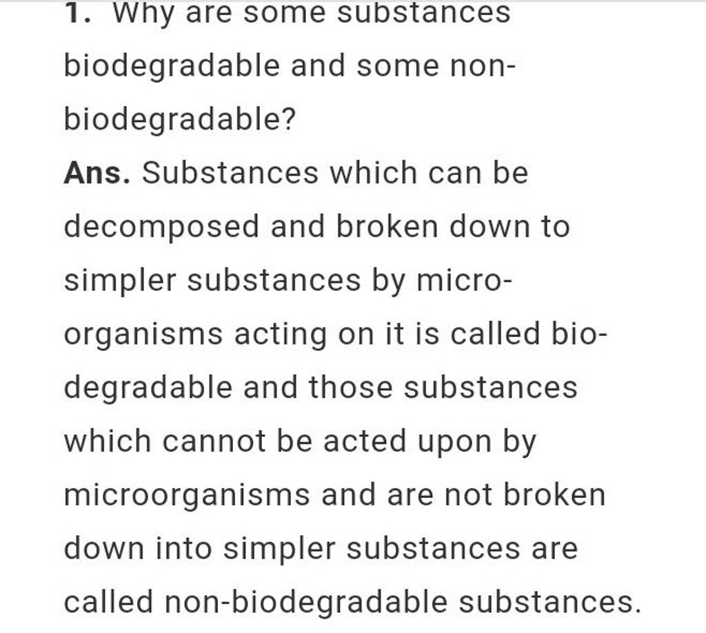 1. Why are some substances biodegradable and some non- biodegradable? Ans..
