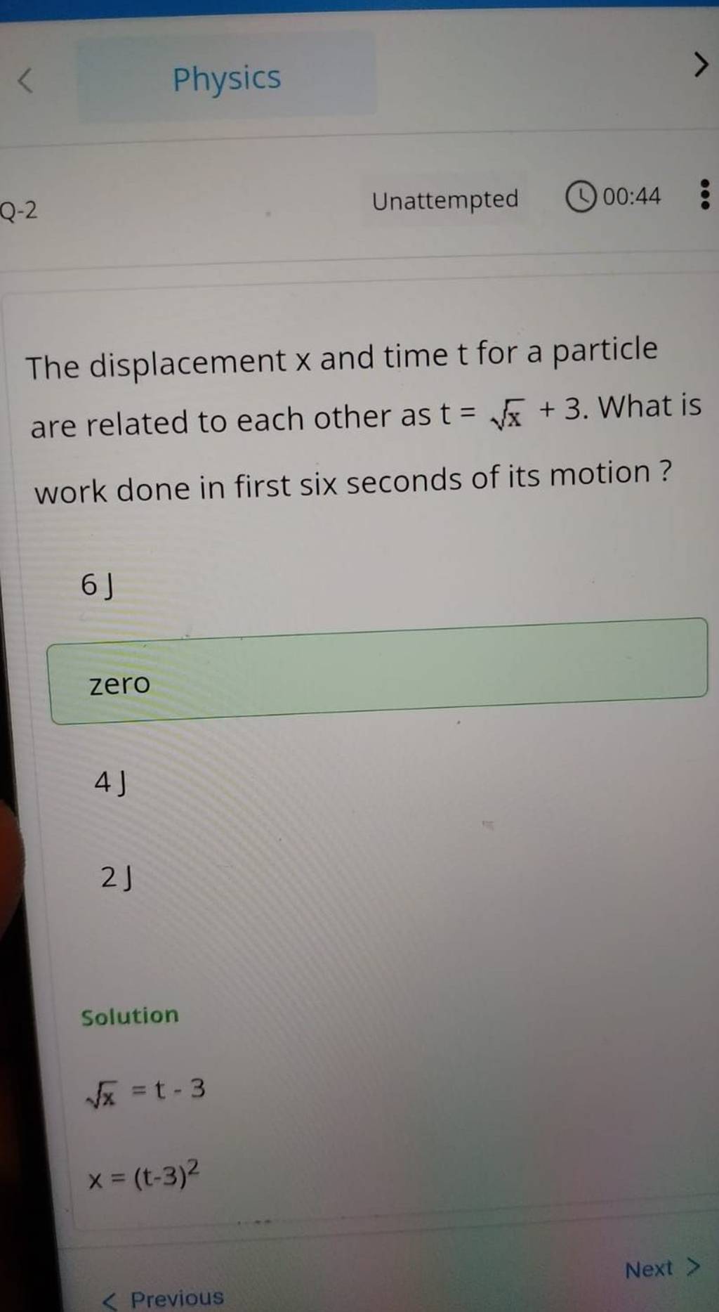Physics Q-2 Unattempted (C) 00:44 The displacement x and time t for a par..