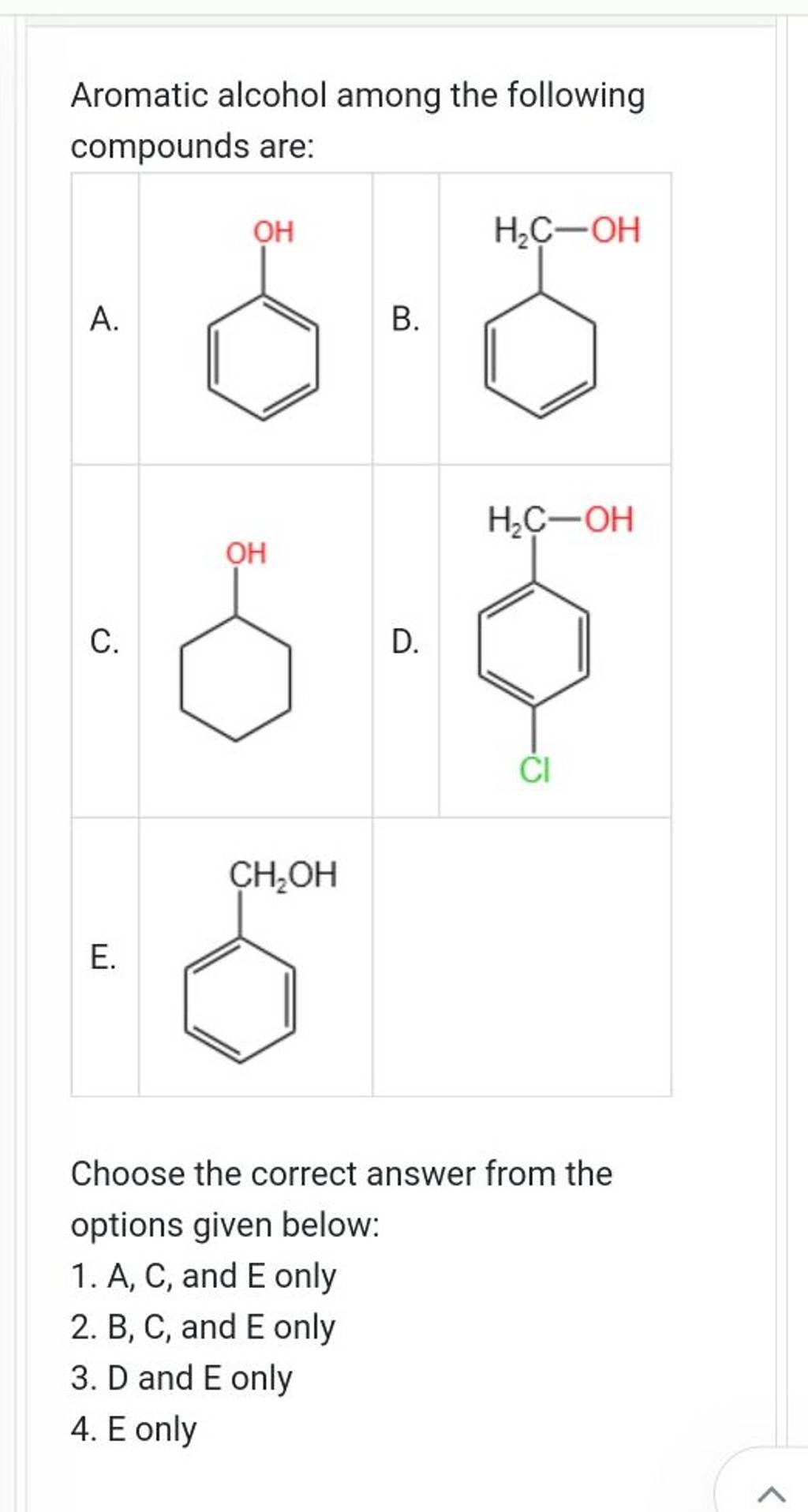 Aromatic alcohol among the following compounds are: A. B. C. D. E. Choose..