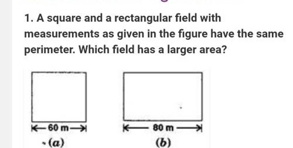 1. A square and a rectangular field with measurements as given in the fig..