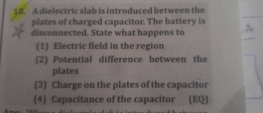 A dielectric slab is introduced between the plates of charged capacitor. A dielectric slab is introduced between the plates of charged capacitor.