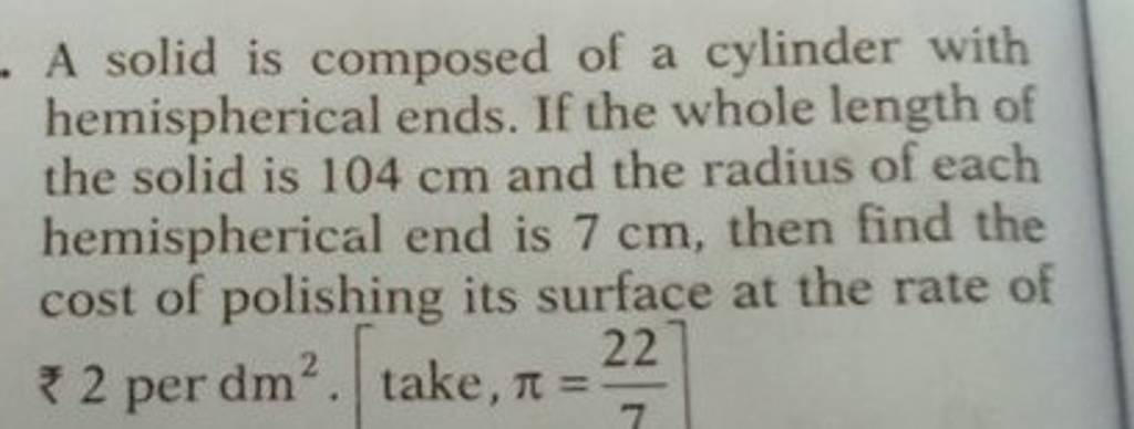 A solid is composed of a cylinder with hemispherical ends. If the whole l..
