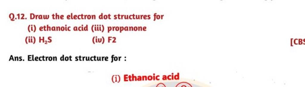 2.12. Draw the electron dot structures for (i) ethanoic acid (iii) propan..