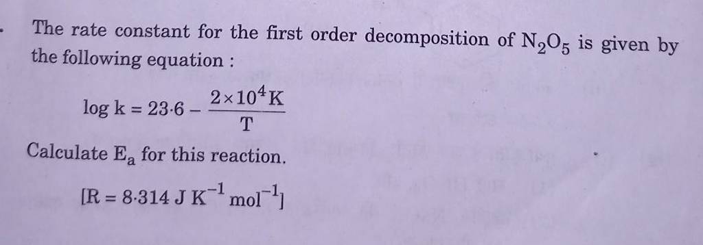 The rate constant for the first order decomposition of N2 O5 is given by..