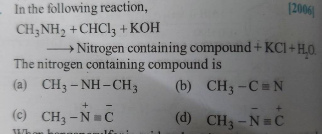 In the following reaction, [2006] CH3 NH2 +CHCl3 +KOH Nitrogen containin..