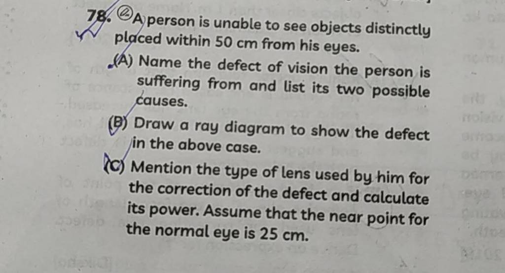 78. (Aperson is unable to see objects distinctly placed within 50 cm from.. 78. (Aperson is unable to see objects distinctly placed within 50 cm from..
