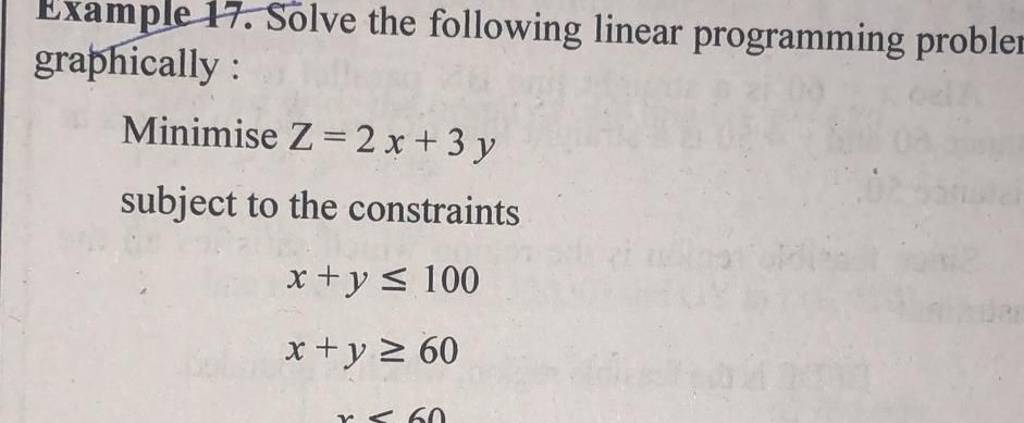 Example 17. Solve the following linear programming probler graphically: M.. Example 17. Solve the following linear programming probler graphically: M..