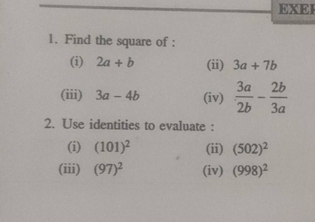 1. Find the square of : (i) 2a+b (ii) 3a+7b (iii) 3a−4b (iv) 2b3a −3a2b