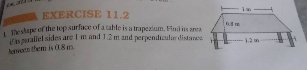 EXERCISE 1.2 1. The shape of the top surface of a table is a trapezium. F..