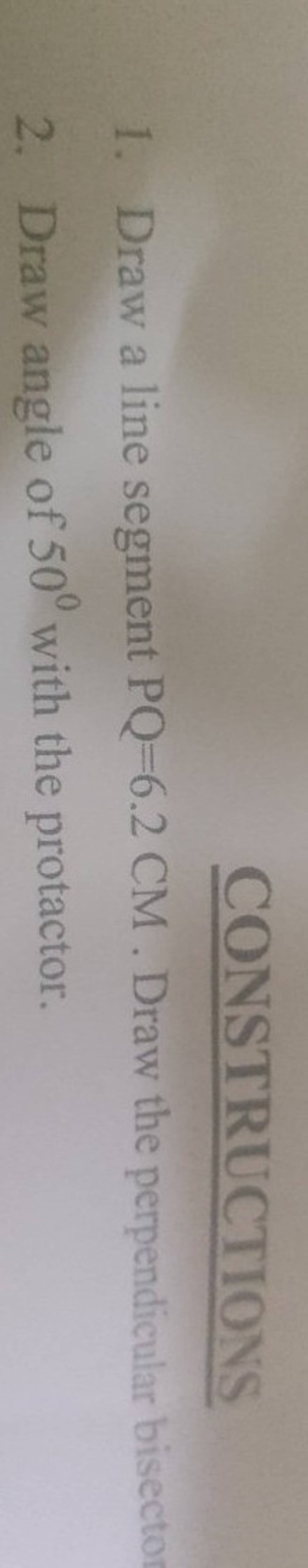 CONSTRUCTIONS 1. Draw a line segment PQ=6.2CM. Draw the perpendicular bis..