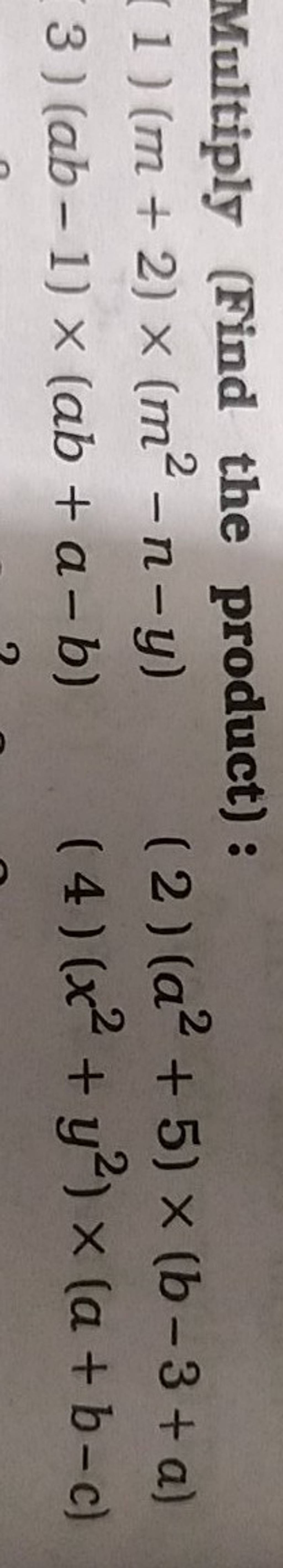 Multiply (Find the product): (1) (m+2)×(m2−n−y) (2) (a2+5)×(b−3+a) 3) (ab..