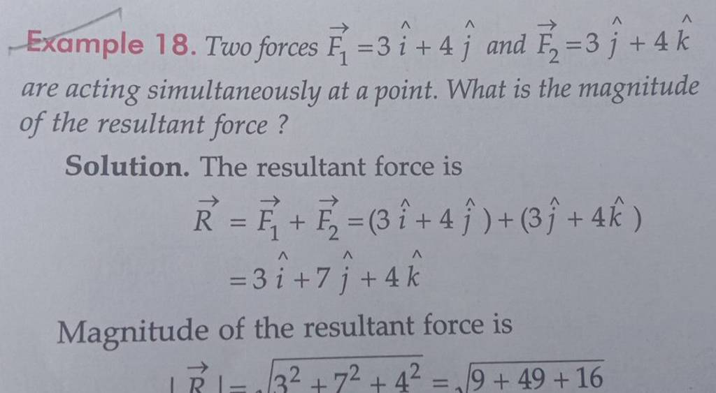 Example 18. Two forces F1 =3i^+4j^ and F2 =3j^ +4k^ are acting simultane.. Example 18. Two forces F1 =3i^+4j^ and F2 =3j^ +4k^ are acting simultane..