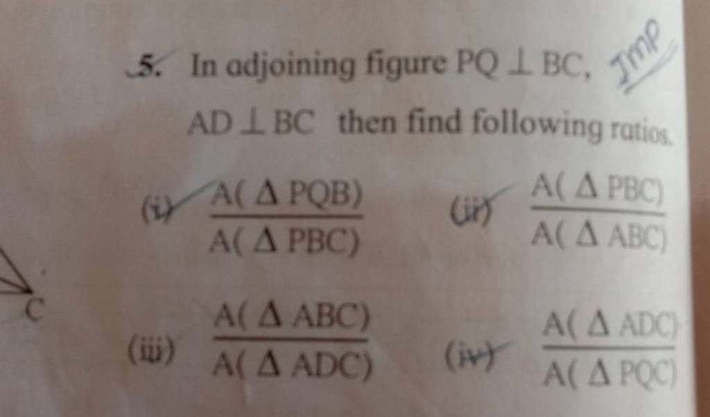 5. In adjoining figure PQ⊥BC, AD⊥BC then find following ratios. (i) A( PB..